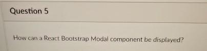 Solved Question 5How can a React Bootstrap Modal component | Chegg.com