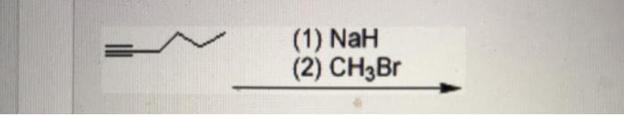 Solved (1) NaH (2) CH3Br | Chegg.com