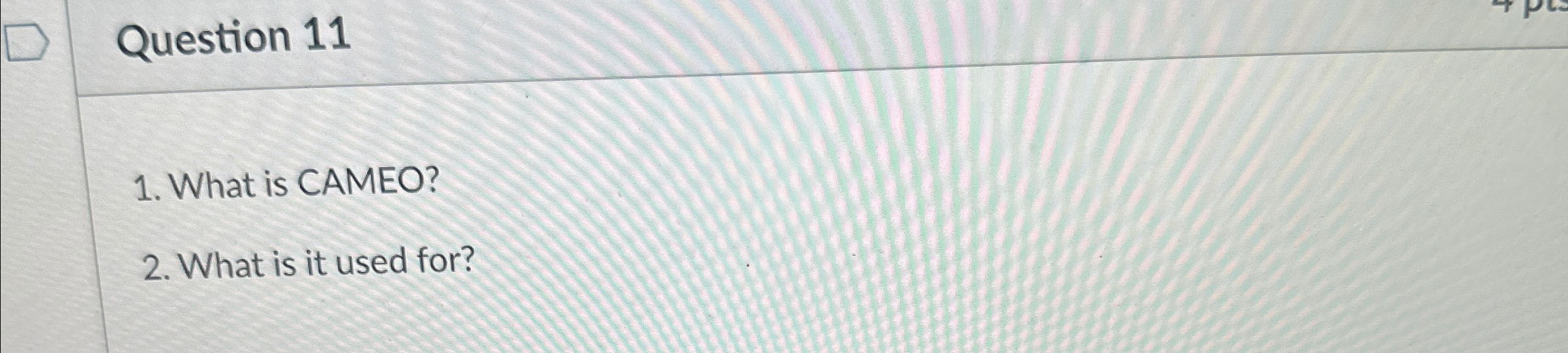 Solved Question 11What is CAMEO?What is it used for? | Chegg.com