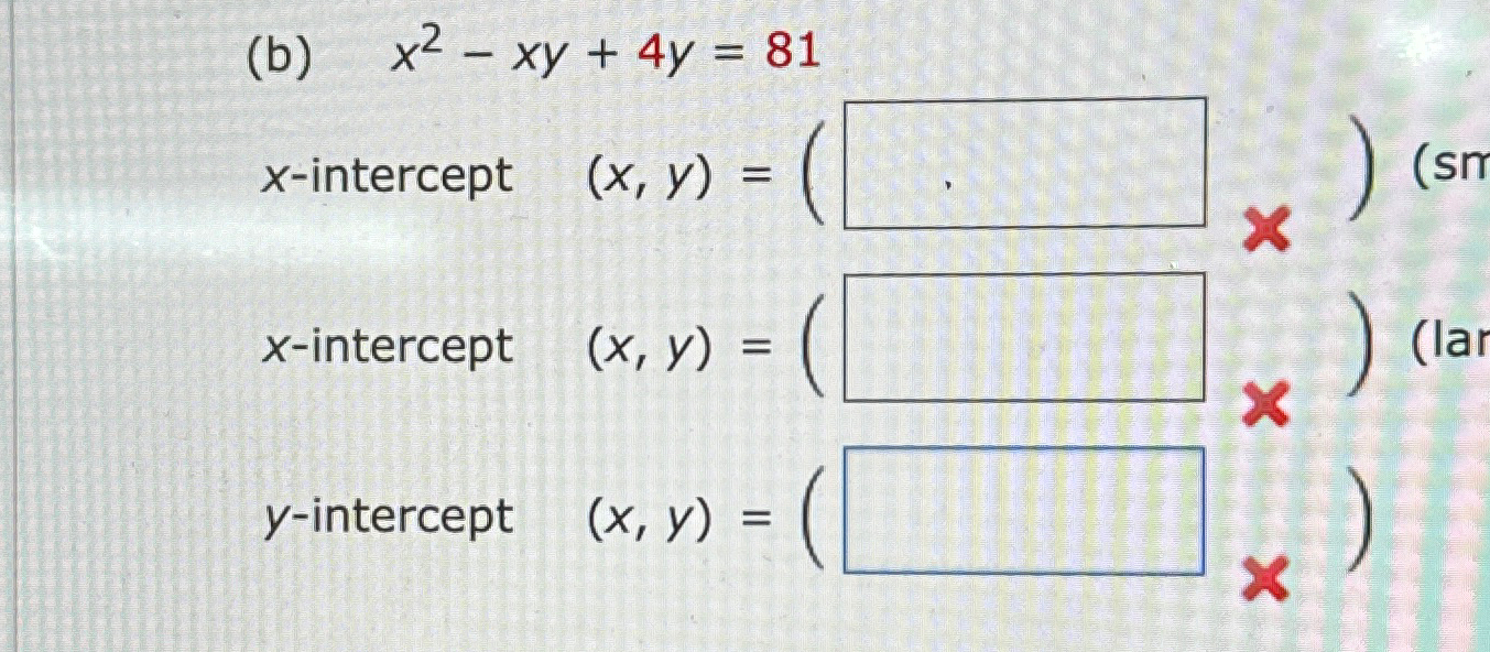 Solved (b) x2-xy+4y=81x-intercept (x,y)=x-intercept | Chegg.com