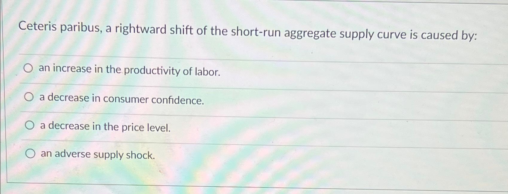 Solved Ceteris paribus, a rightward shift of the short-run | Chegg.com