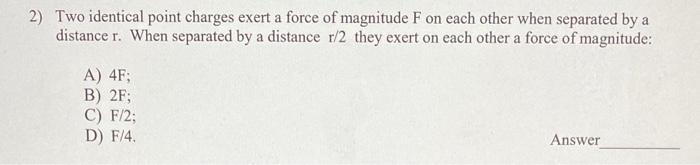 Solved 2) Two identical point charges exert a force of | Chegg.com