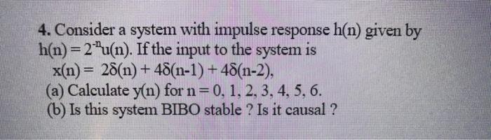 Solved 4. Consider a system with impulse response h(n) given | Chegg.com