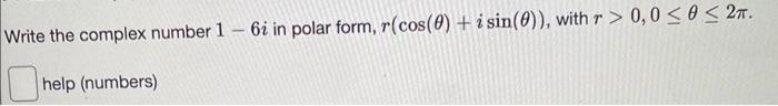 Solved Write the complex number 1−6i in polar form, | Chegg.com
