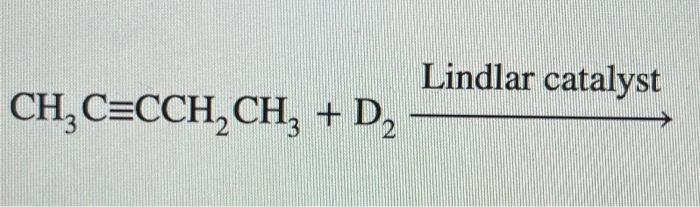 Solved Lindlar catalyst CH,C=CCH, CH2 + D2 | Chegg.com