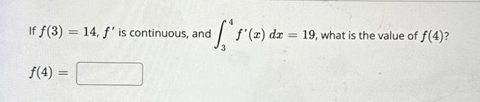 Solved If f(3)=14,f′ is continuous, and ∫34f′(x)dx=19, what | Chegg.com