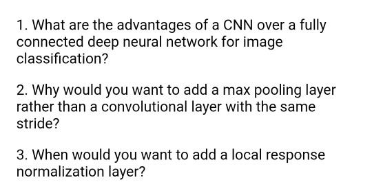 Solved 1. What are the advantages of a CNN over a fully | Chegg.com