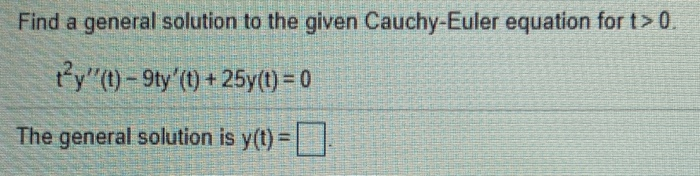Solved Find a general solution to the given Cauchy-Euler | Chegg.com