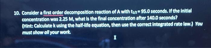Solved 10. Consider a first order decomposition reaction of | Chegg.com