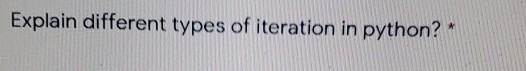 Solved Explain different types of iteration in python? | Chegg.com