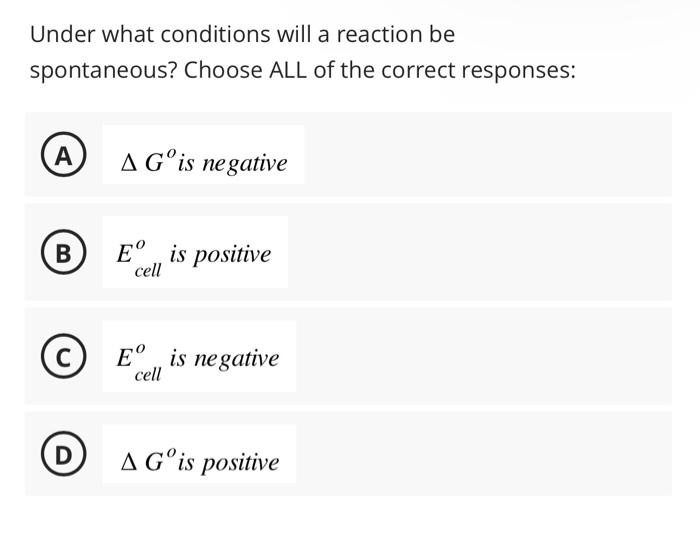 Solved Under what conditions will a reaction be spontaneous? | Chegg.com