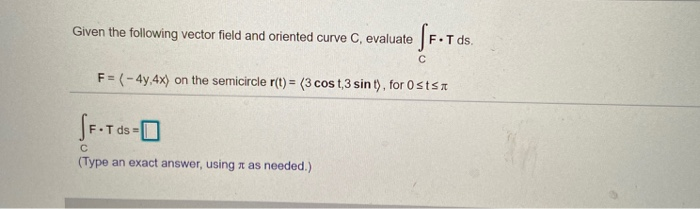 Solved Given the following vector field and oriented curve | Chegg.com
