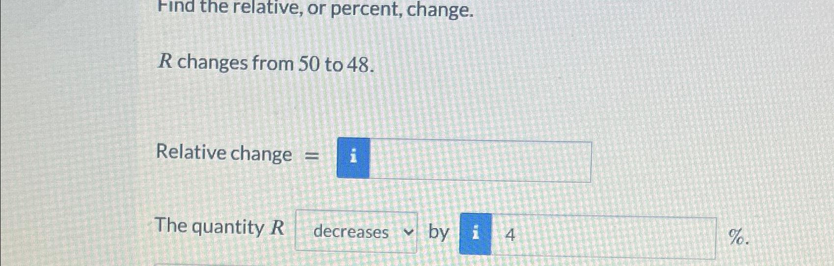 Solved Find the relative, or percent, change.R ﻿changes from | Chegg.com