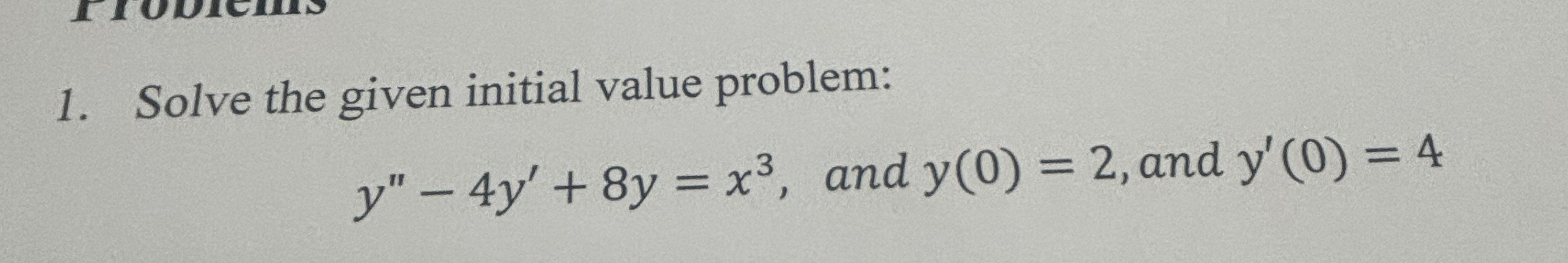 Solved Solve the given initial value problem:y''-4y'+8y=x3, | Chegg.com