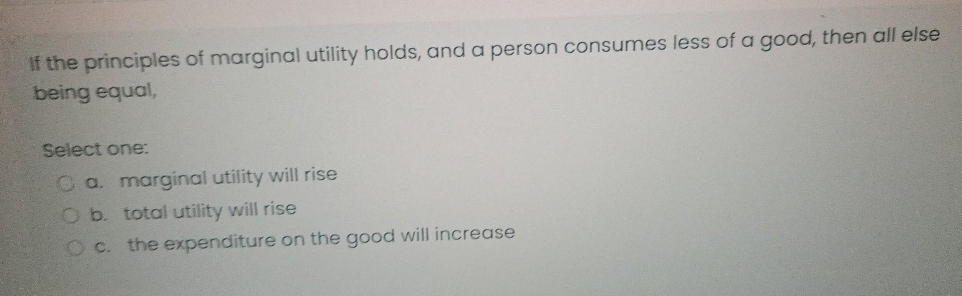 Solved If the principles of marginal utility holds, and a | Chegg.com