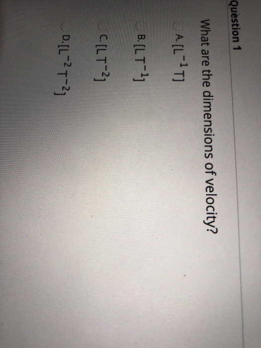 Solved Question 1 What are the dimensions of velocity? A. | Chegg.com