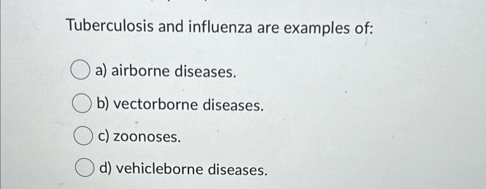 Solved Tuberculosis and influenza are examples of:a) | Chegg.com