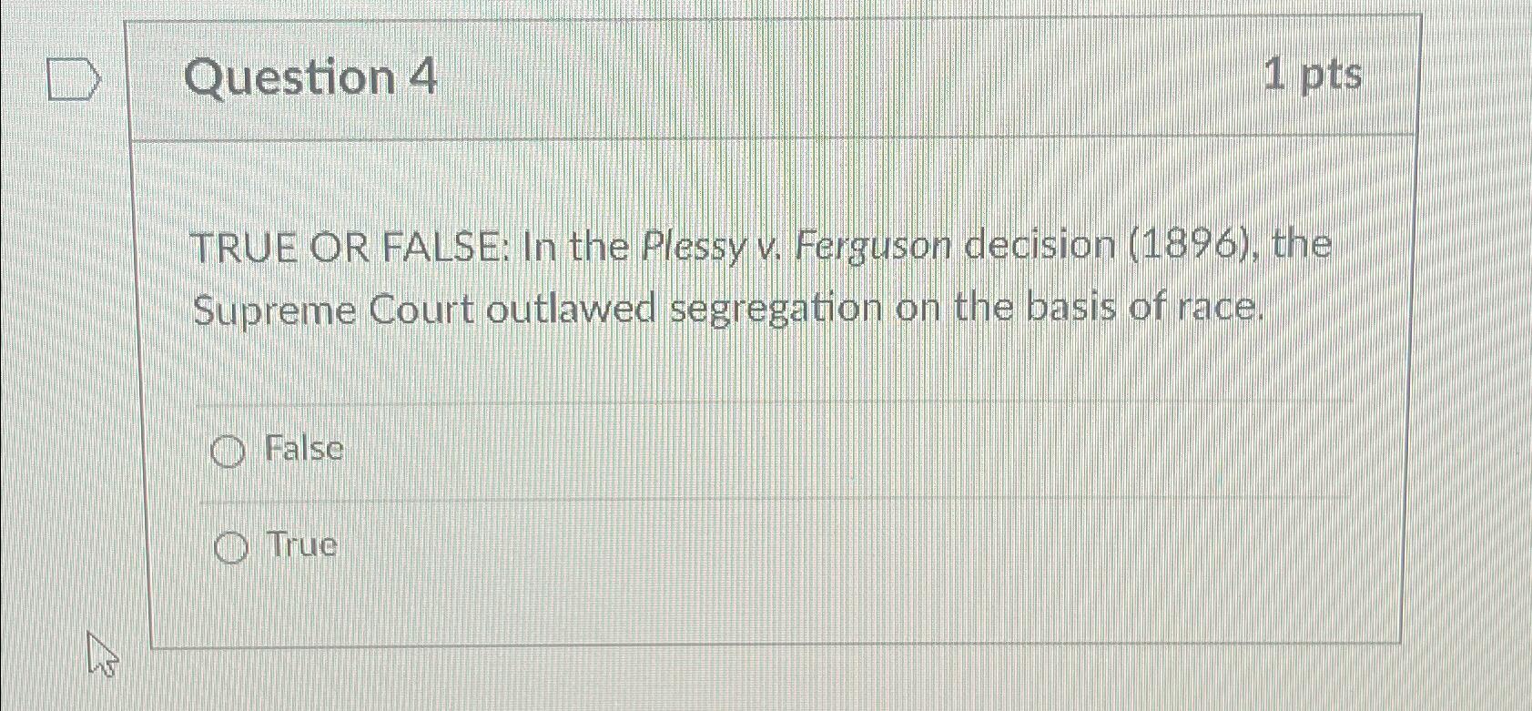 Solved Question 41 ﻿ptsTRUE OR FALSE: In the Plessy v. | Chegg.com