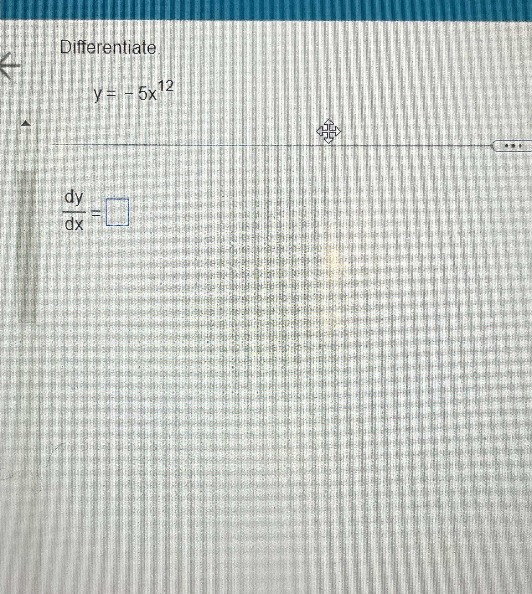 Solved Differentiate.y=-5x12dydx= | Chegg.com