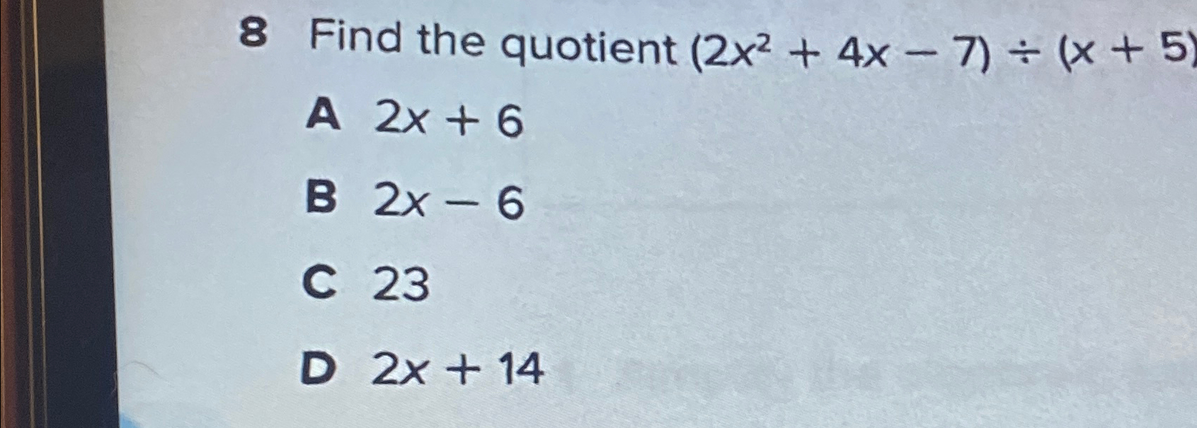 Solved 8 ﻿Find the quotient (2x2+4x-7)÷(x+5)A 2x+6B 2x-6C | Chegg.com