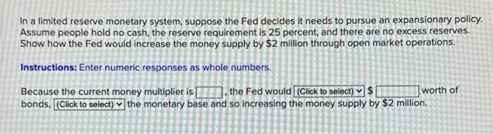 In a limited reserve monetary system, suppose the Fed | Chegg.com