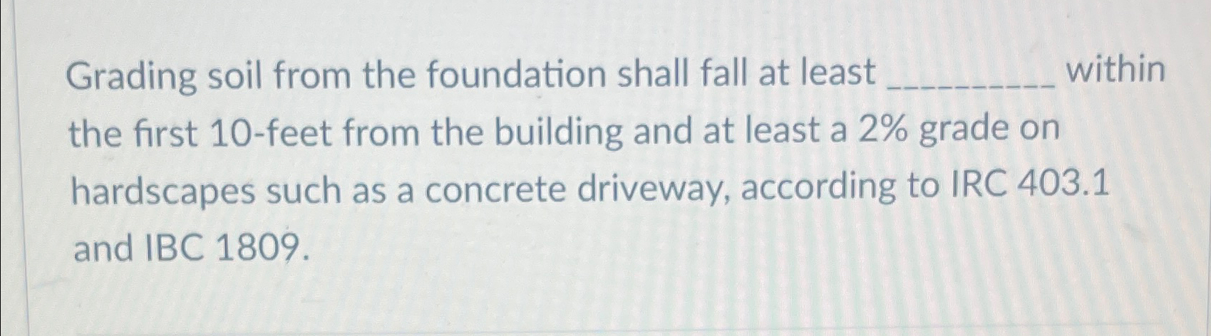 Solved Grading soil from the foundation shall fall at least | Chegg.com