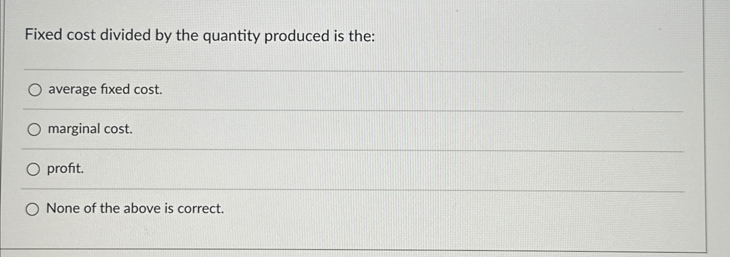 Solved Fixed cost divided by the quantity produced is | Chegg.com