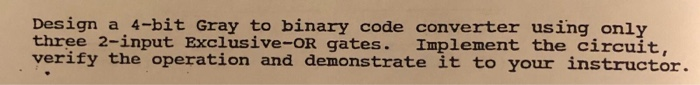 Solved Design a 4-bit Gray to binary code converter using | Chegg.com