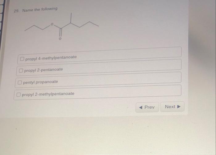 Solved 29. Name the following propyl 4-methylpentanoate | Chegg.com