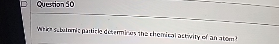 Solved Question 50Which subatomic particle determines the | Chegg.com
