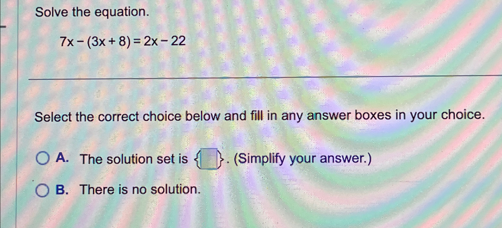 Solved Solve the equation.7x-(3x+8)=2x-22Select the correct | Chegg.com