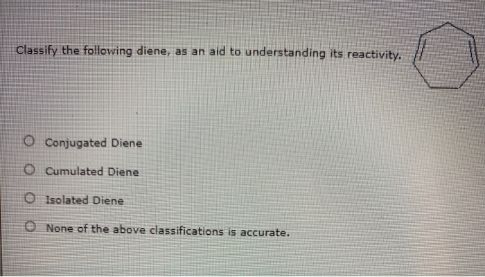 Solved Classify the following diene, as an aid to | Chegg.com