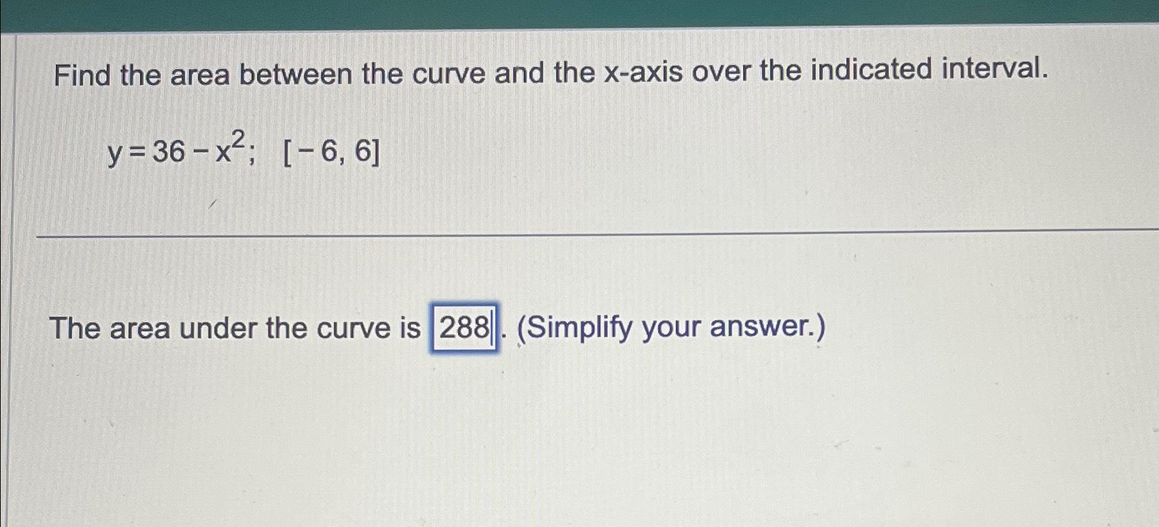Solved Find the area between the curve and the x-axis over | Chegg.com