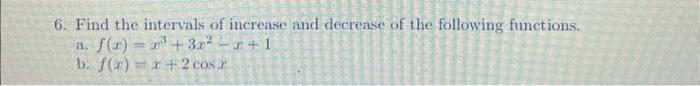 Solved 6. Find the intervals of increase and decrease of the | Chegg.com