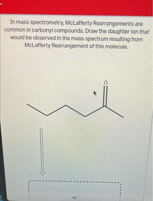 Solved In mass spectrometry, McLafferty Rearrangements are | Chegg.com