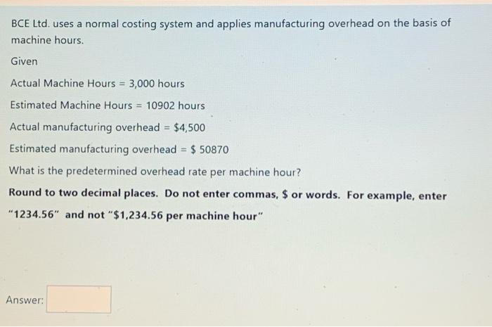 Solved BCE Ltd. uses a normal costing system and applies | Chegg.com