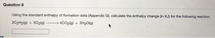 Solved Question 8 Using the standard enthalpy of formation | Chegg.com
