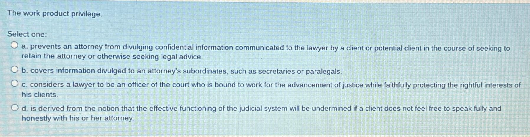 Solved The work product privilege:Select one:a. ﻿prevents an | Chegg.com