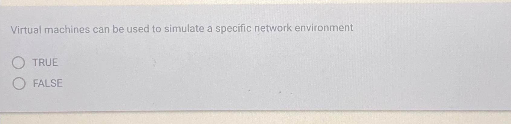 Solved Virtual machines can be used to simulate a specific | Chegg.com