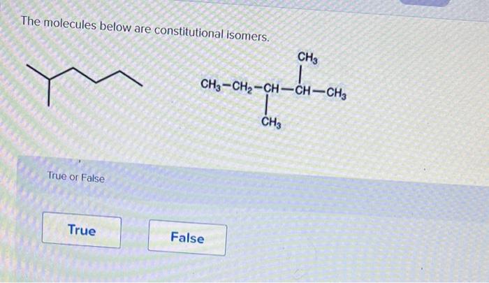 Solved The molecules below are constitutional isomers. True | Chegg.com