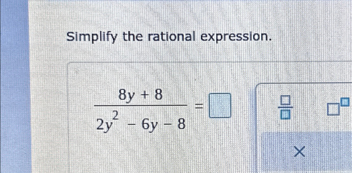 Solved Simplify the rational expression.8y+82y2-6y-8= | Chegg.com