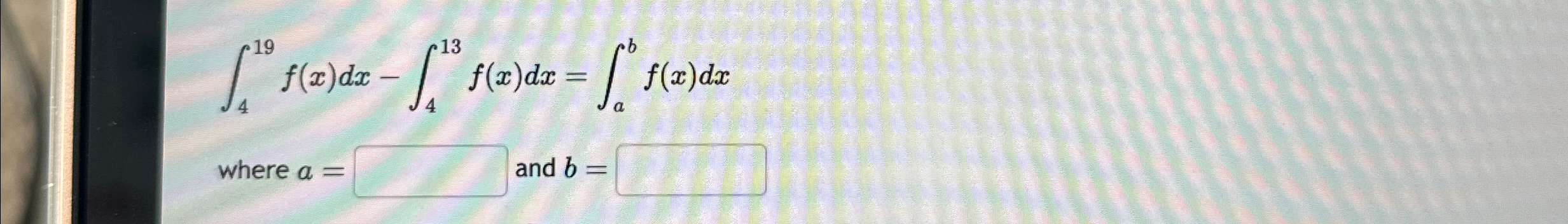 Solved ∫419f(x)dx-∫413f(x)dx=∫abf(x)dxwhere a= ﻿ and b= | Chegg.com