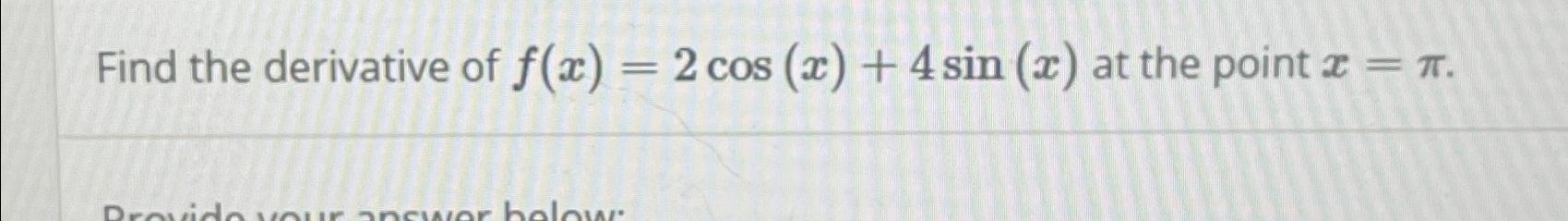 Solved Find the derivative of f(x)=2cos(x)+4sin(x) ﻿at the | Chegg.com