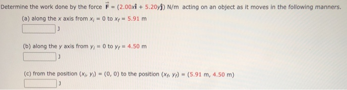 Solved Determine the work done by the force F = (2.00xî + | Chegg.com
