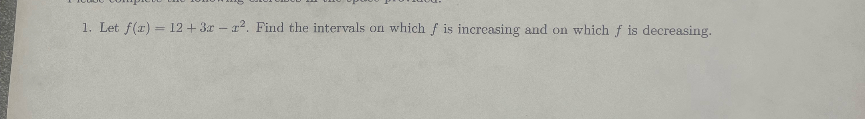 Solved Let f(x)=12+3x-x2. ﻿Find the intervals on which f ﻿is | Chegg.com