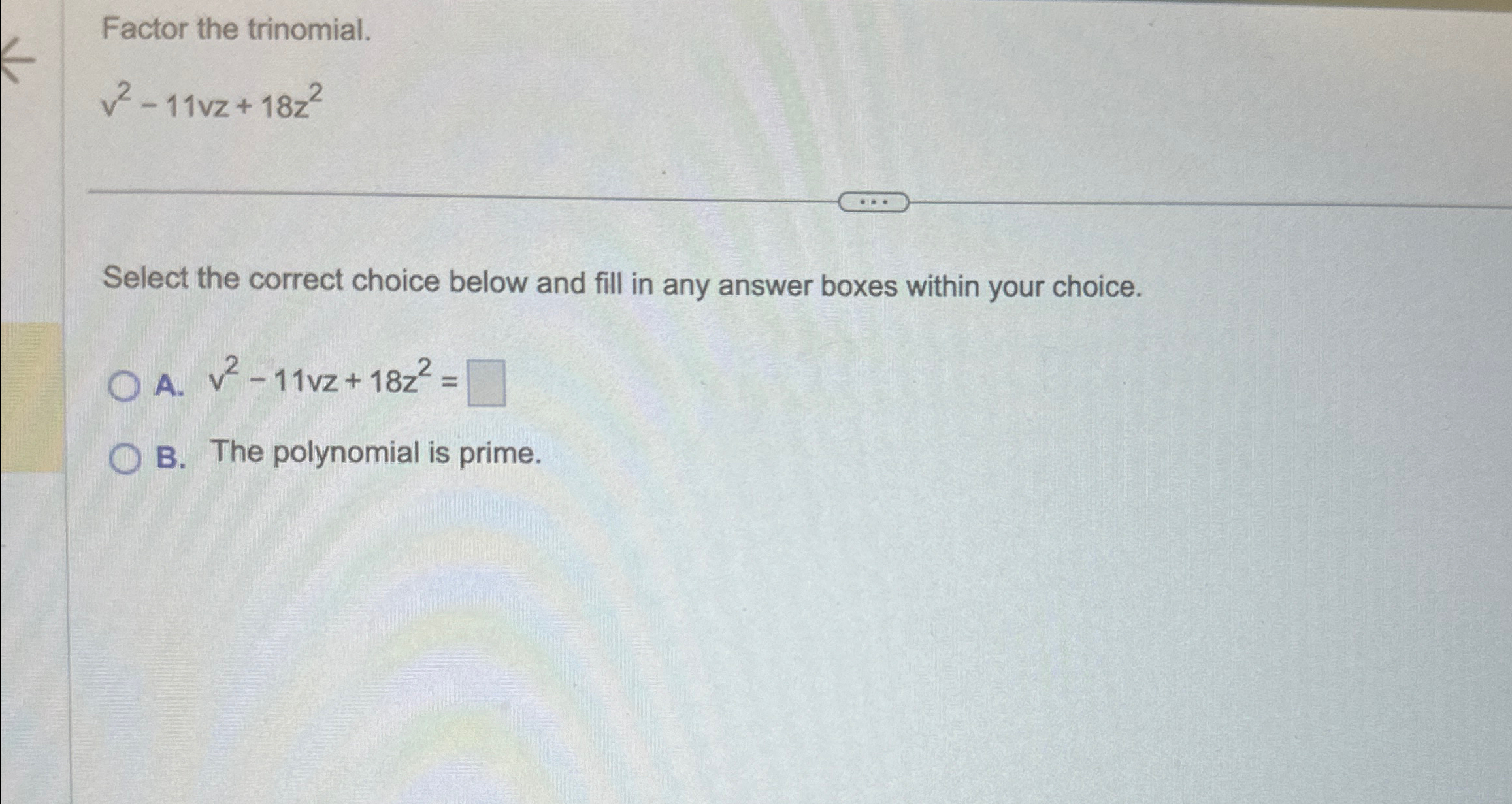 Solved Factor the trinomial.v2-11vz+18z2Select the correct | Chegg.com