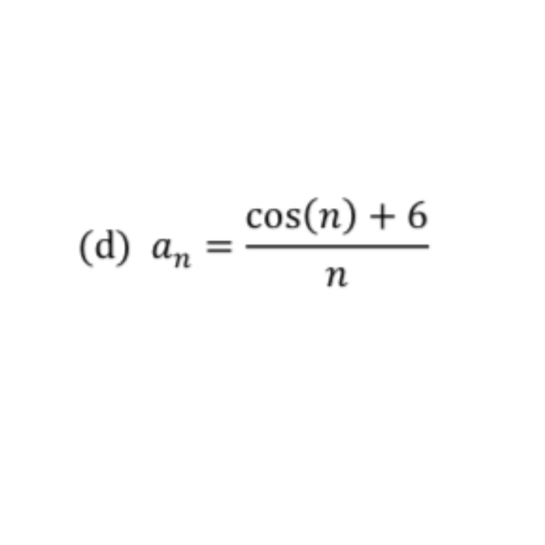 (d) an=cos(n)+6nCompute the limit of the sequence | Chegg.com