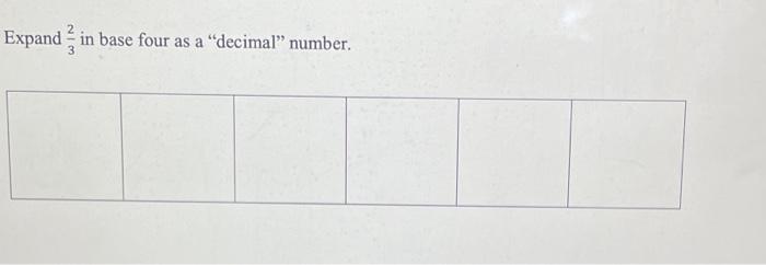 Solved Expand 32 in base four as a "decimal" number. | Chegg.com