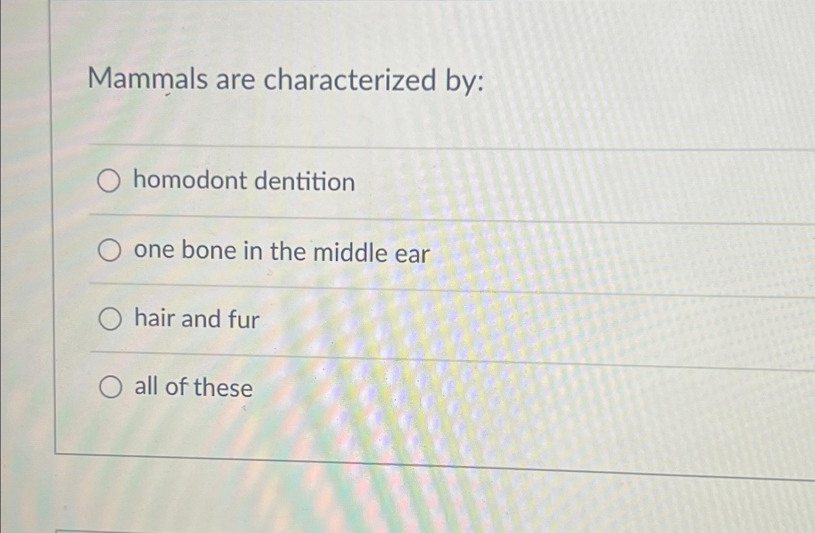 Solved Mammals are characterized by:homodont dentitionone | Chegg.com