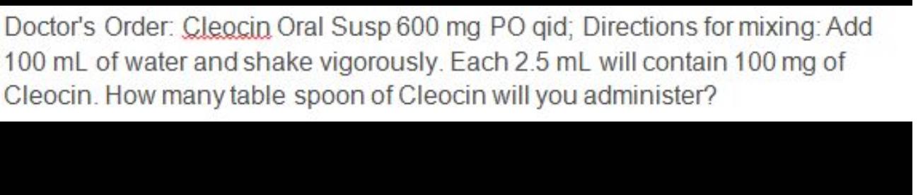 Solved Doctor's Order: Cleocin Oral Susp 600 ﻿mg PO qid; | Chegg.com